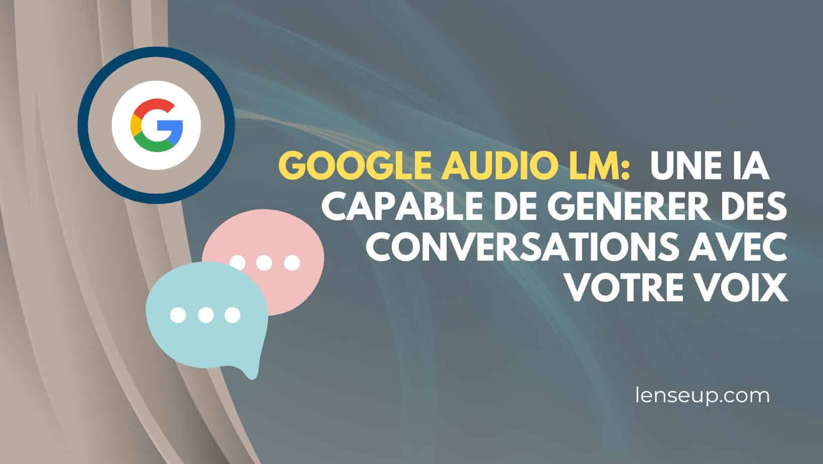 Google Audio LM: une IA capable de générer des conversations à partir ...