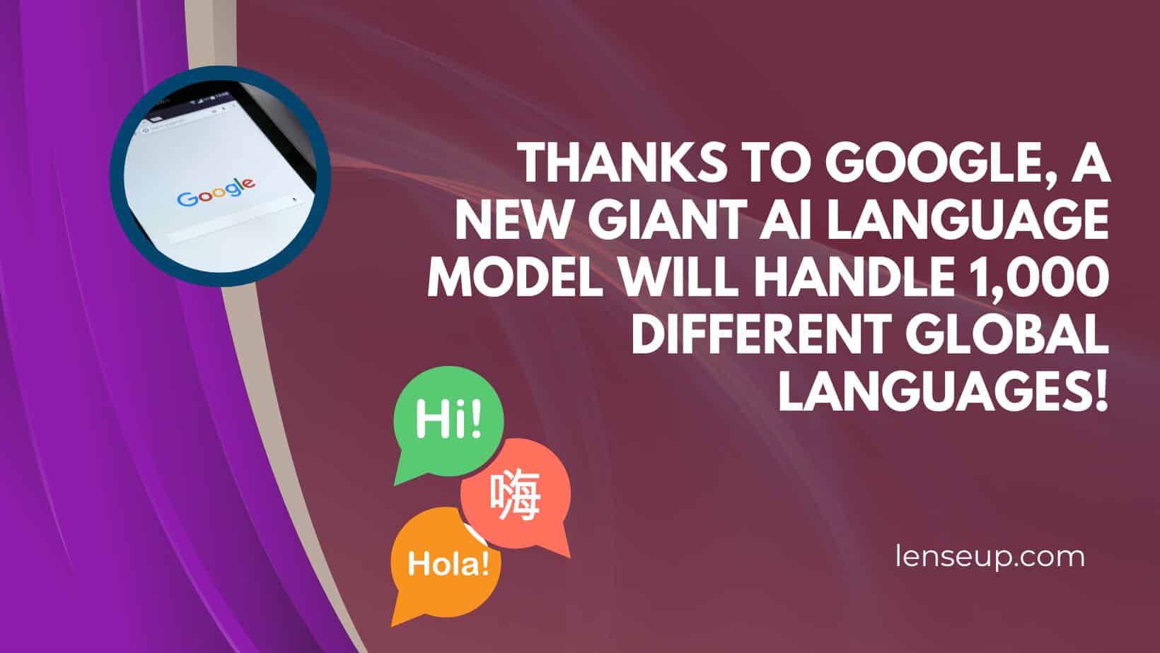 Thanks to Google, a new giant AI language model will handle 1,000 ...