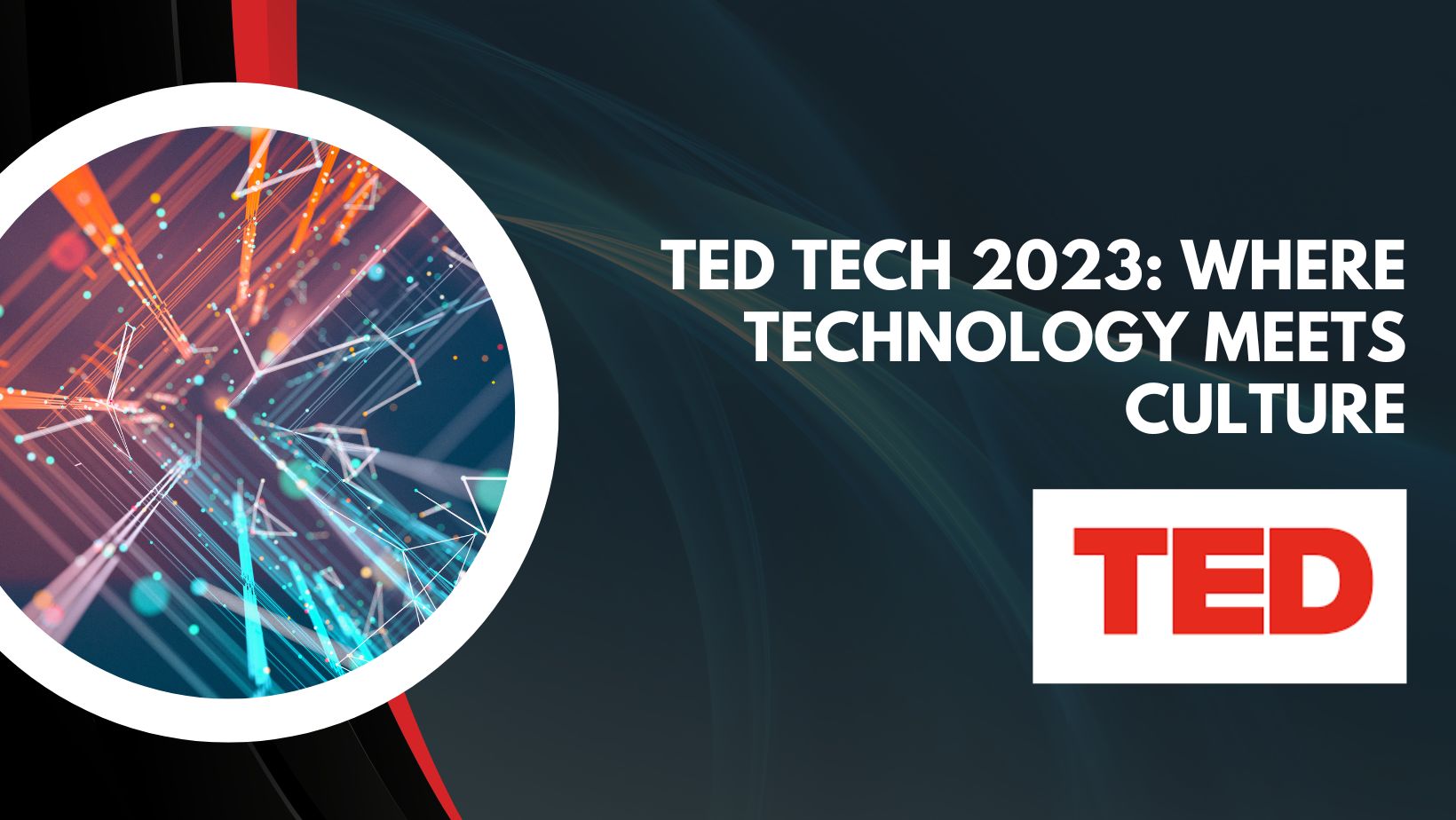 TED Tech 2023: Where Technology Meets Culture